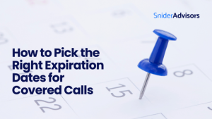 How to Pick the Right Expiration Dates for Covered Calls - Snider Advisors